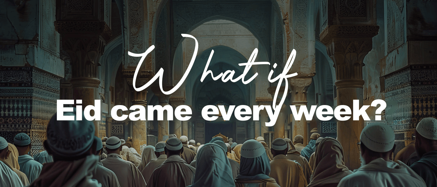 What if Eid came every week? – Furqaan Bookstore USA