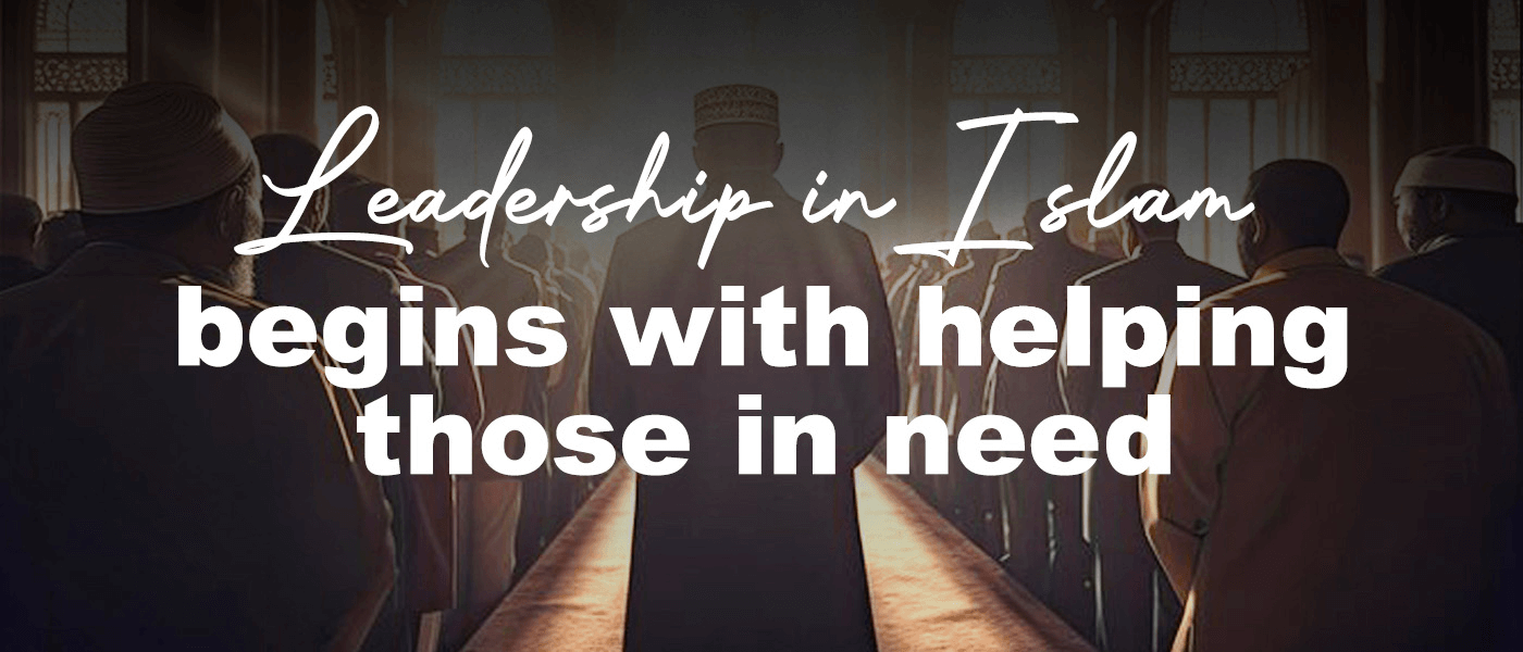 Leadership in Islam begins with helping those in need – Furqaan ...