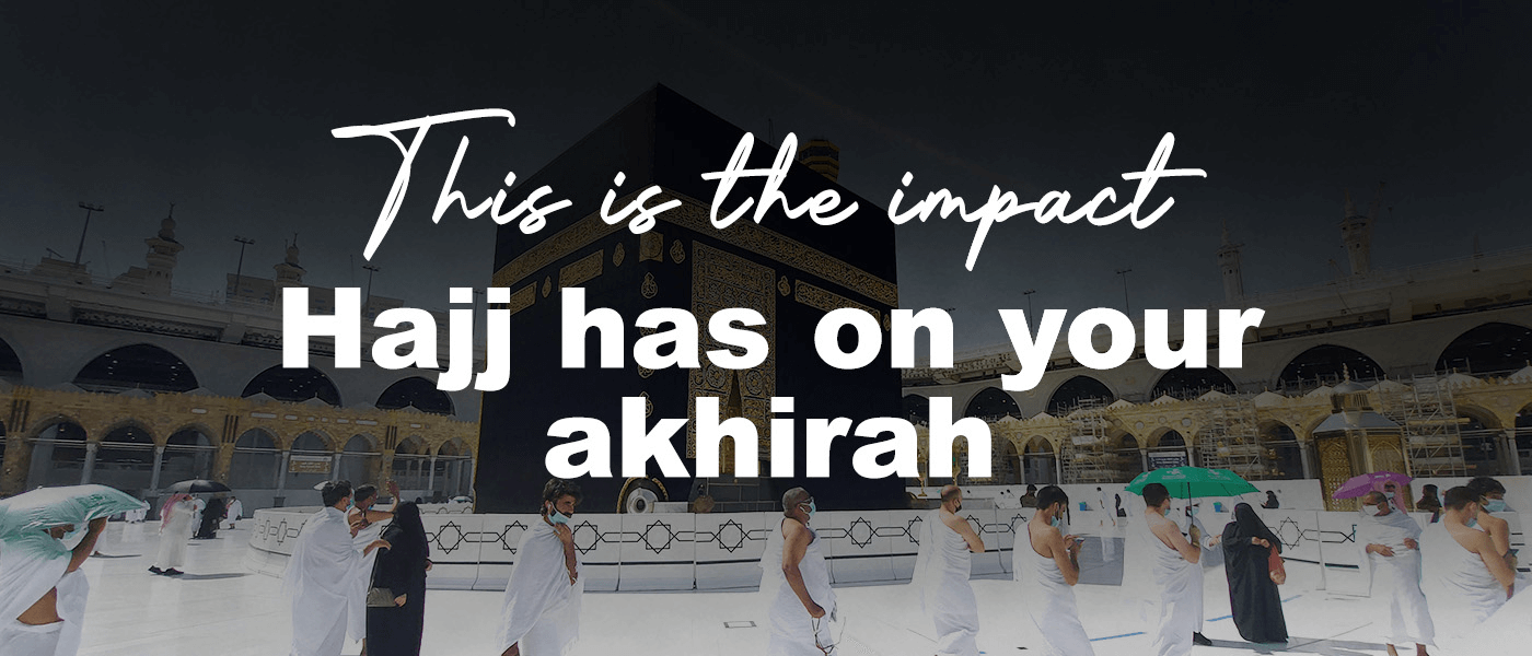 This is the impact Hajj has on your akhirah – Furqaan Bookstore USA